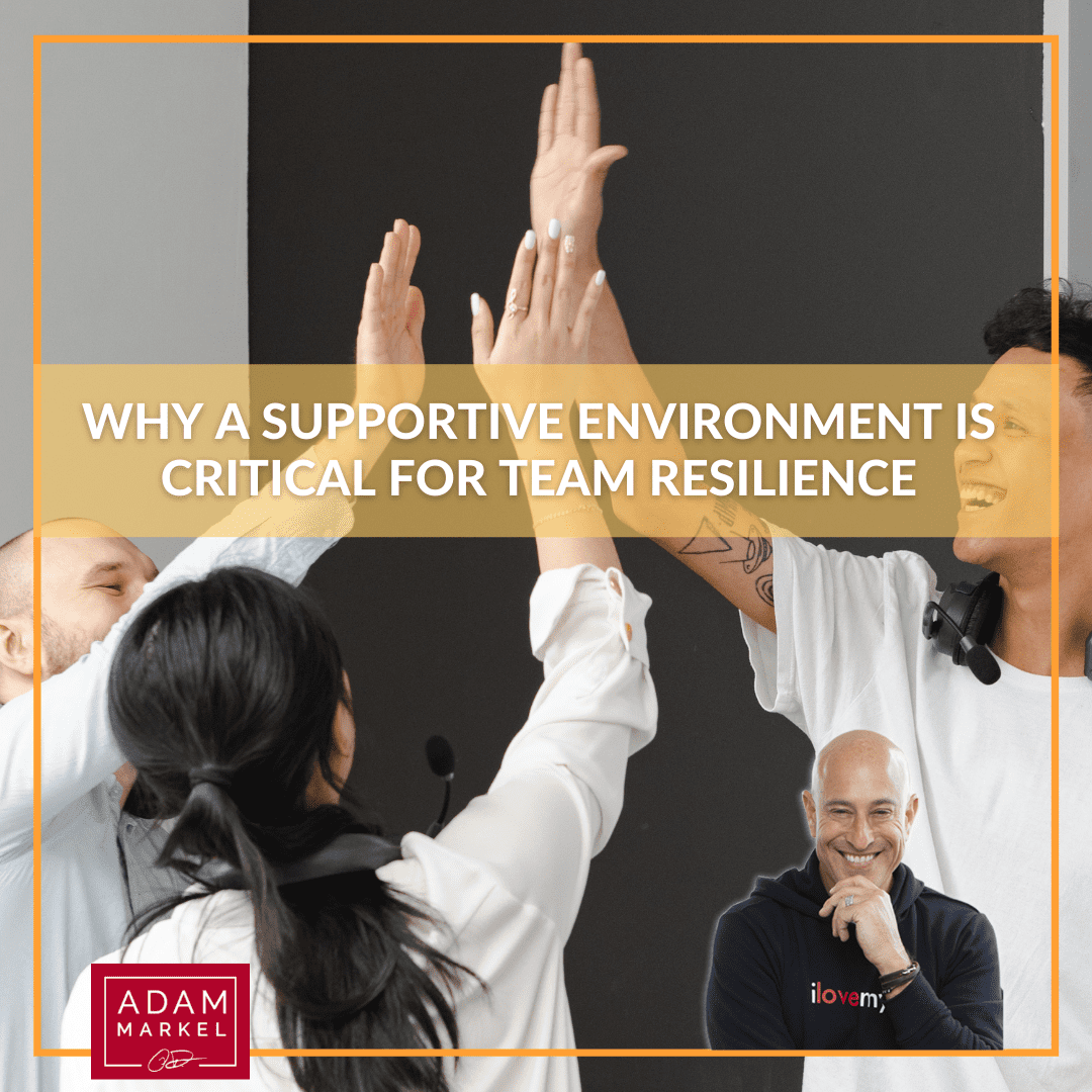 Why a Supportive Environment is Critical for Team Resilience