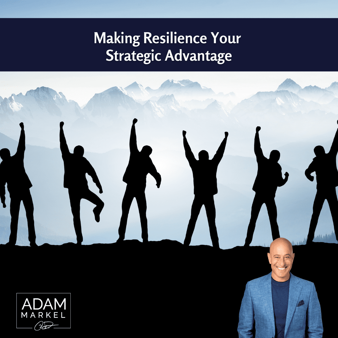 Making Resilience Your Strategic Advantage - Adam Markel
