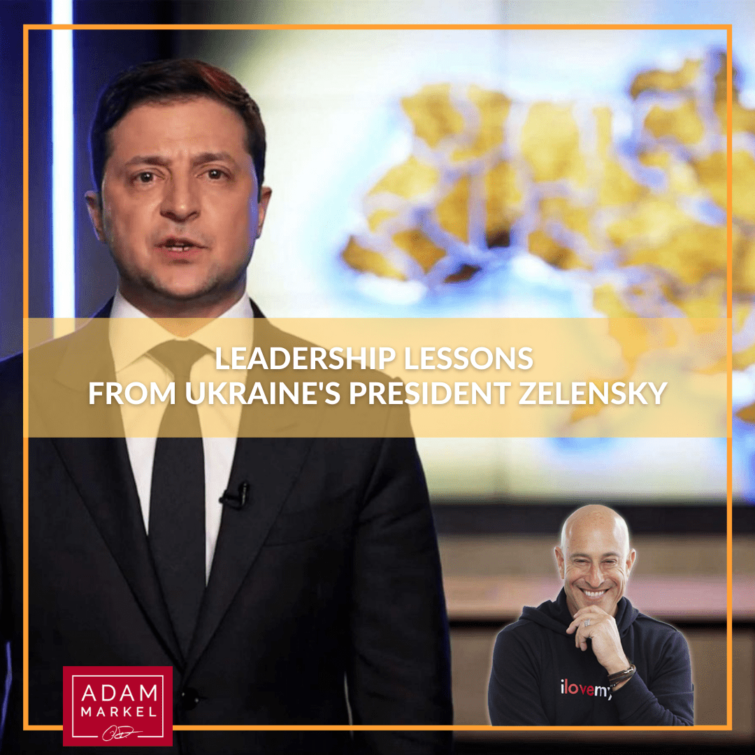 Leadership Lessons from Ukraine’s President Zelensky | Adam Markel