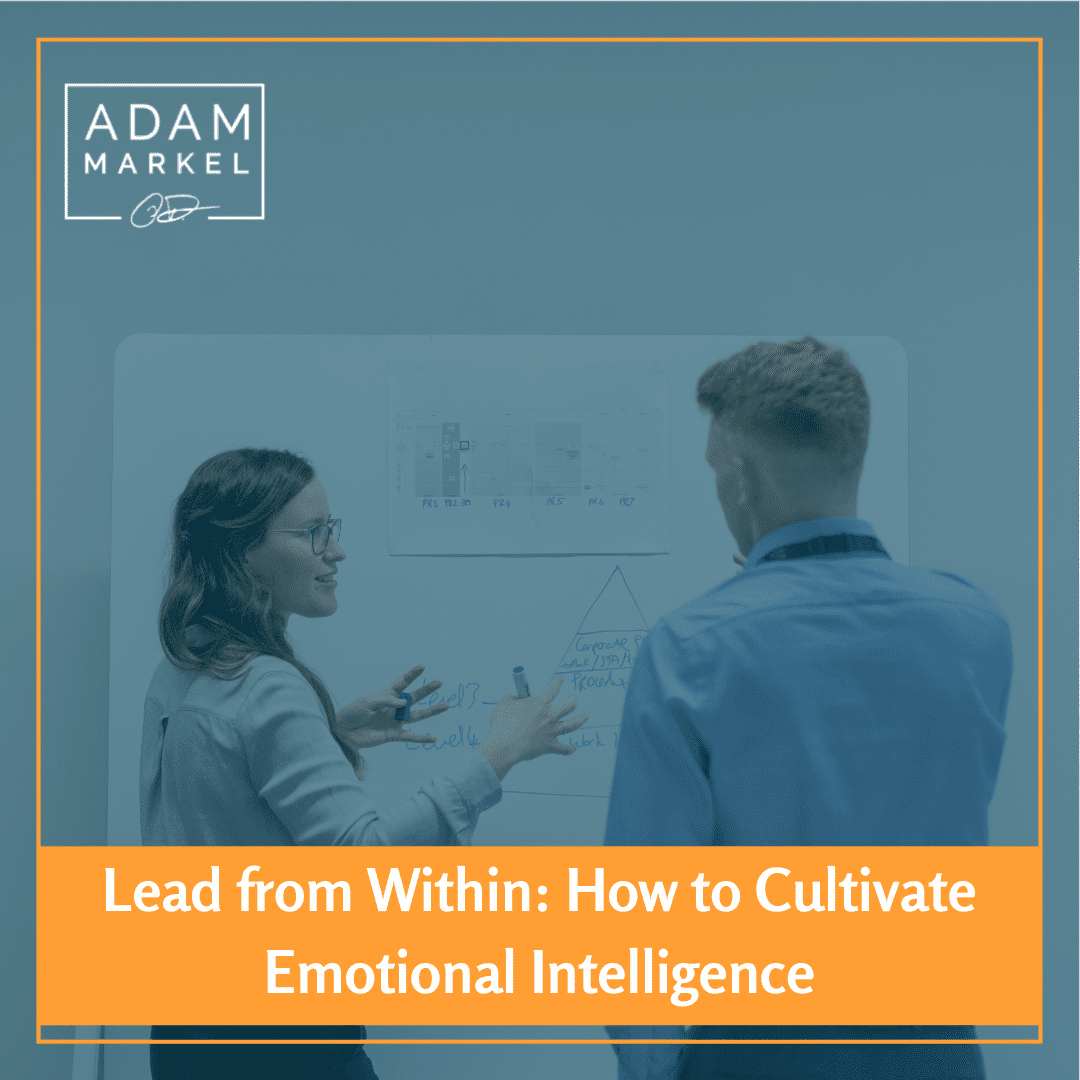 Lead from Within: How to Cultivate Emotional Intelligence