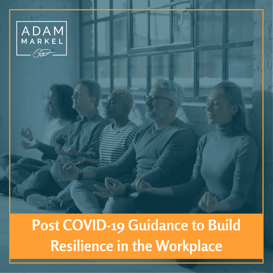 Post-COVID-19 Guidance to Build Resilience in the Workplace