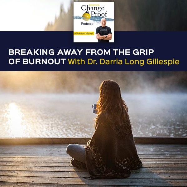 Breaking Away From The Grip Of Burnout With Dr. Darria Long Gillespie