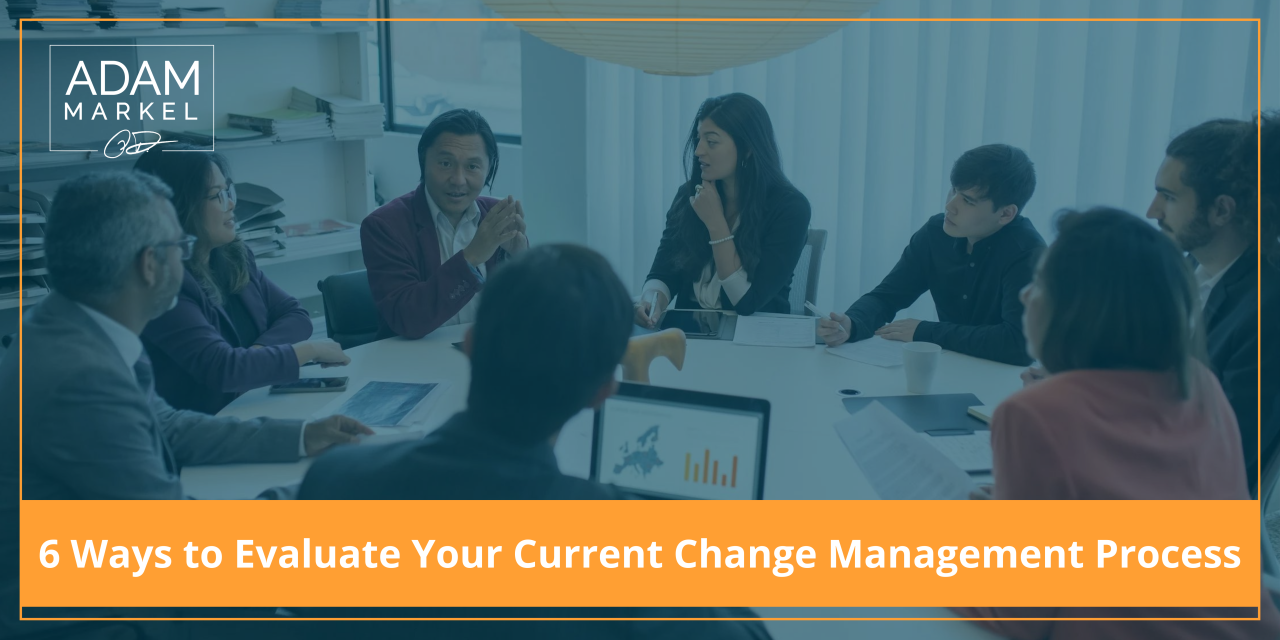 6 Ways to Evaluate Your Current Change Management Process