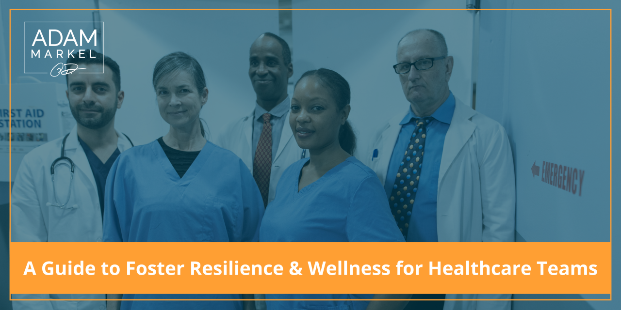 A Guide to Foster Resilience & Wellness for Healthcare Teams