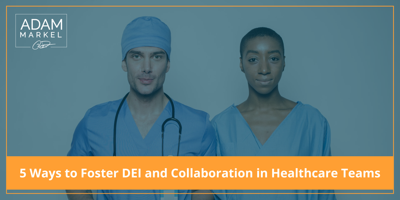 5 Ways to Foster DEI and Collaboration in Healthcare Teams