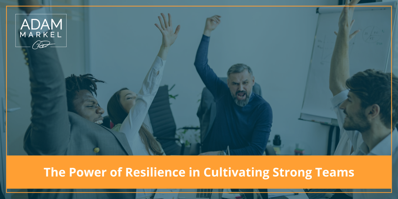 The Power of Resilience in Cultivating Strong Teams